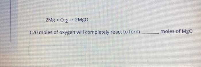 Solved 2Mg + 0 2 - 2Mgo 0.20 moles of oxygen will completely | Chegg.com