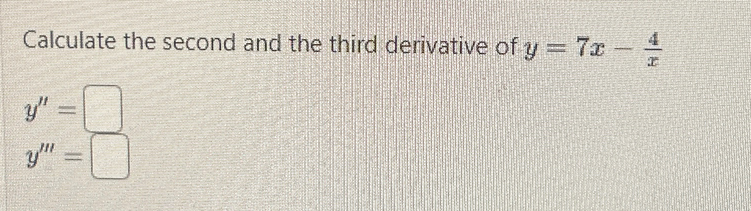 Solved Calculate the second and the third derivative of | Chegg.com
