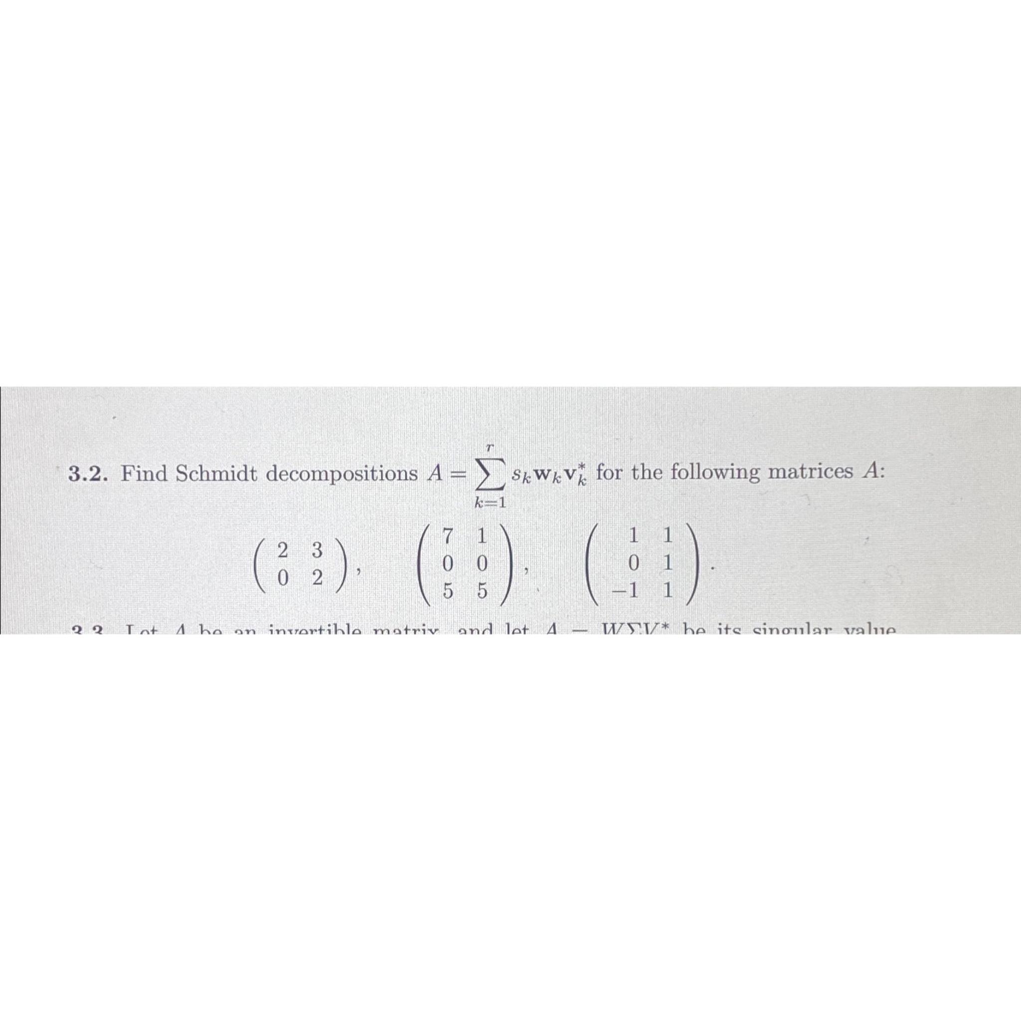 Solved 3.2. ﻿Find Schmidt decompositions A=∑k=1rskwkvk** | Chegg.com