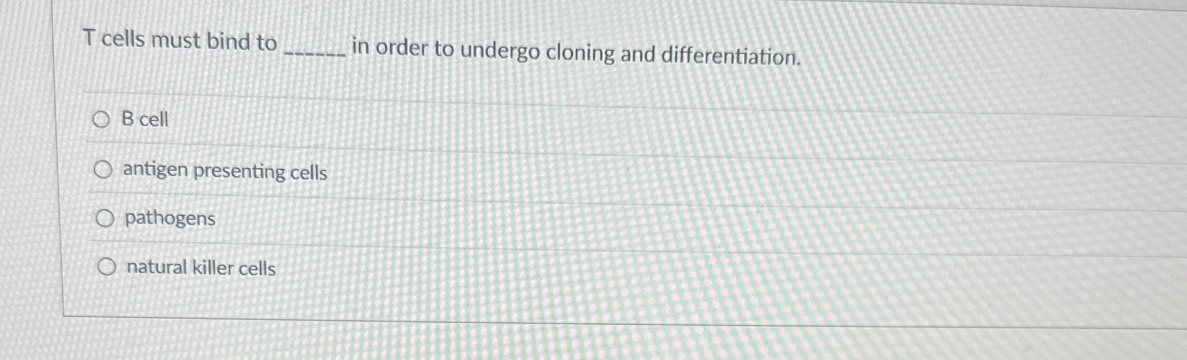 Solved T cells must bind to in order to undergo cloning and | Chegg.com