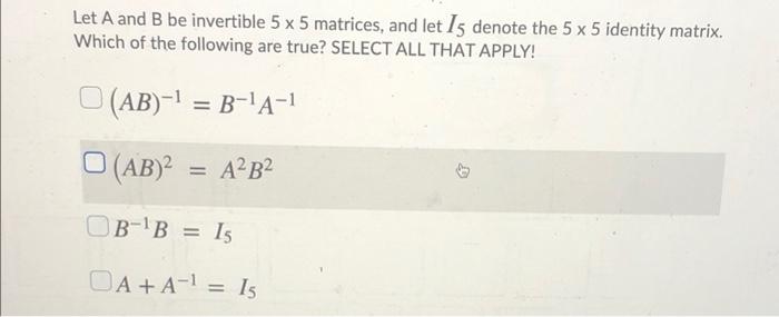 Solved Let A and B be invertible 5 x 5 matrices, and let 15 | Chegg.com