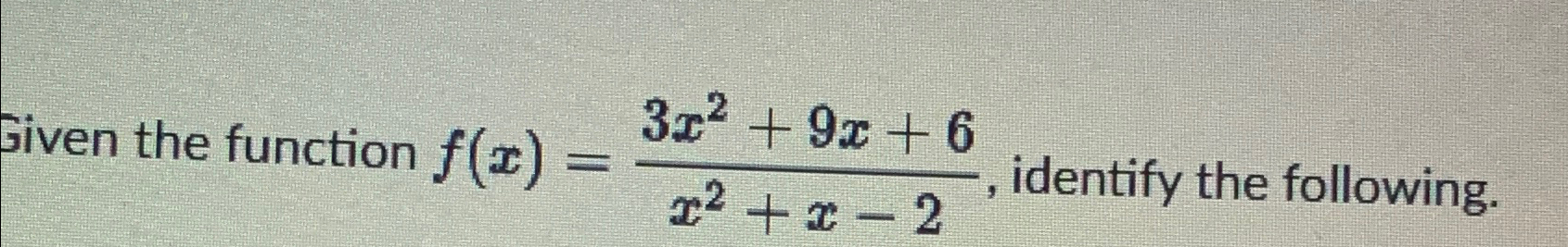 Solved Given the function f(x)=3x2+9x+6x2+x-2, ﻿identify the | Chegg.com