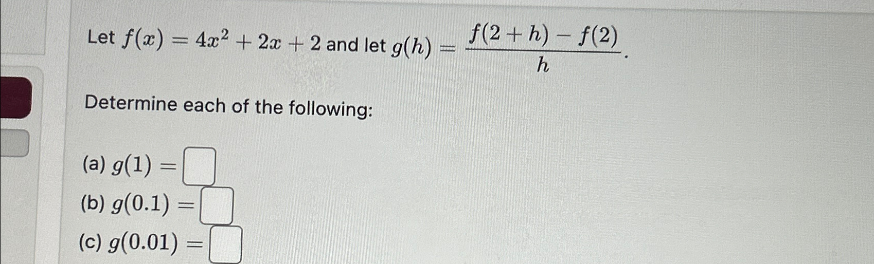 Solved Let f(x)=4x2+2x+2 and let g(h)=f(2+h)-f(2)hDetermine | Chegg.com Solved Let f(x)=4x2+2x+2 and let g(h)=f(2+h)-f(2)hDetermine | Chegg.com