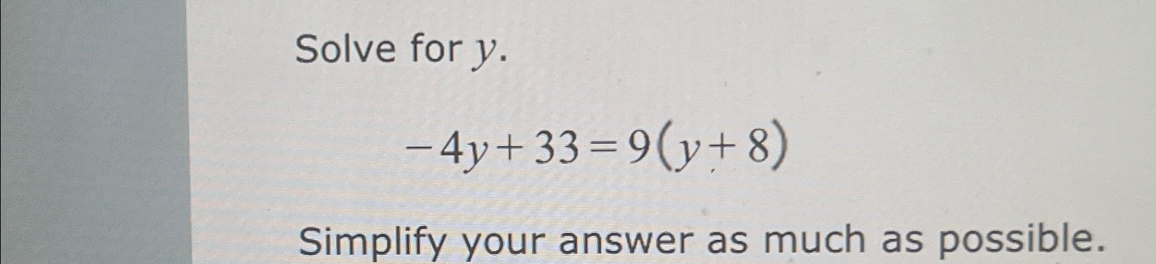 Solved Solve for y.-4y+33=9(y+8)Simplify your answer as much | Chegg.com