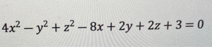 Solved 4x2−y2+z2−8x+2y+2z+3=0 | Chegg.com