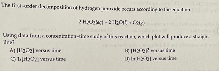 Solved The first-order decomposition of hydrogen peroxide | Chegg.com