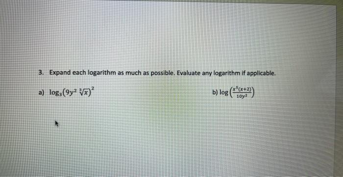 Solved 3. Expand each logarithm as much as possible. | Chegg.com