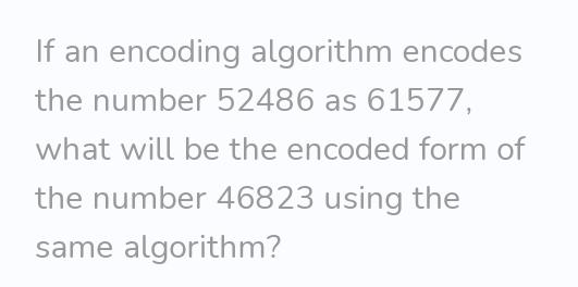 Solved If an encoding algorithm encodes the number 52486 ﻿as | Chegg.com