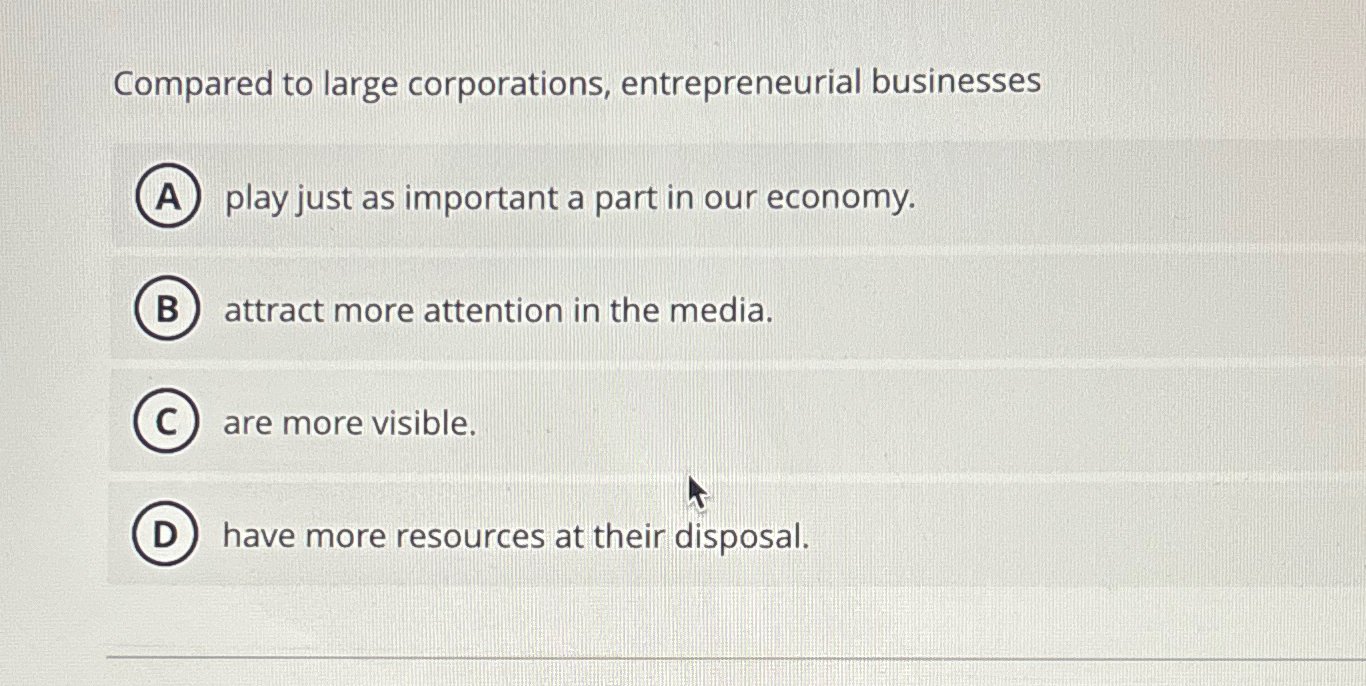 Solved Compared to large corporations, entrepreneurial | Chegg.com