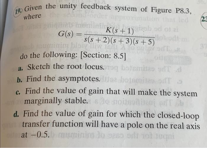 Solved 19. Given the unity feedback system of Figure P8.3, | Chegg.com