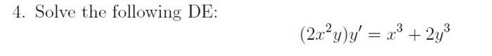 Solved 4. Solve the following DE: (2x2y)y′=x3+2y3 | Chegg.com