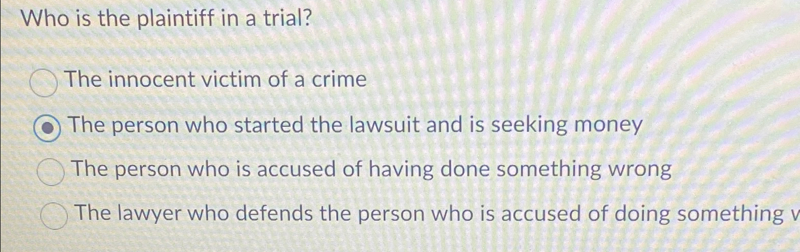 Solved Who is the plaintiff in a trial?The innocent victim | Chegg.com