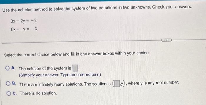 Solved Use the echelon method to solve the system of two | Chegg.com