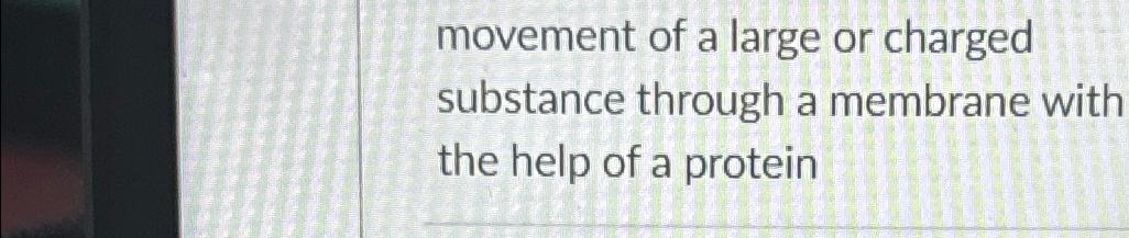 Solved movement of a large or charged substance through a | Chegg.com