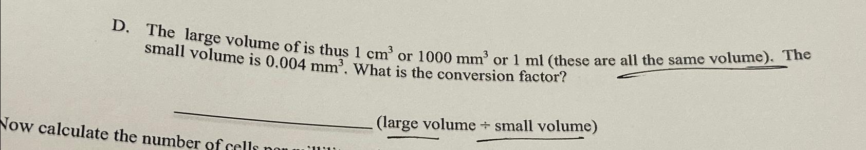 Solved D. The large volume of is thus 1cm^(3) or 1000mm^(3) | Chegg.com