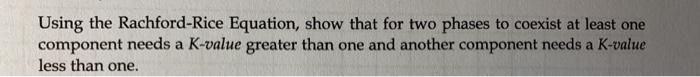 Solved Using the Rachford-Rice Equation, show that for two | Chegg.com