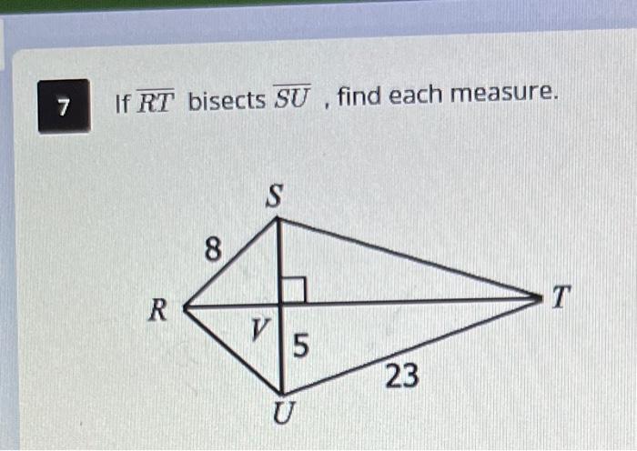 Solved If RT bisects SU, find each measure.ST=RU=SV=SU= | Chegg.com