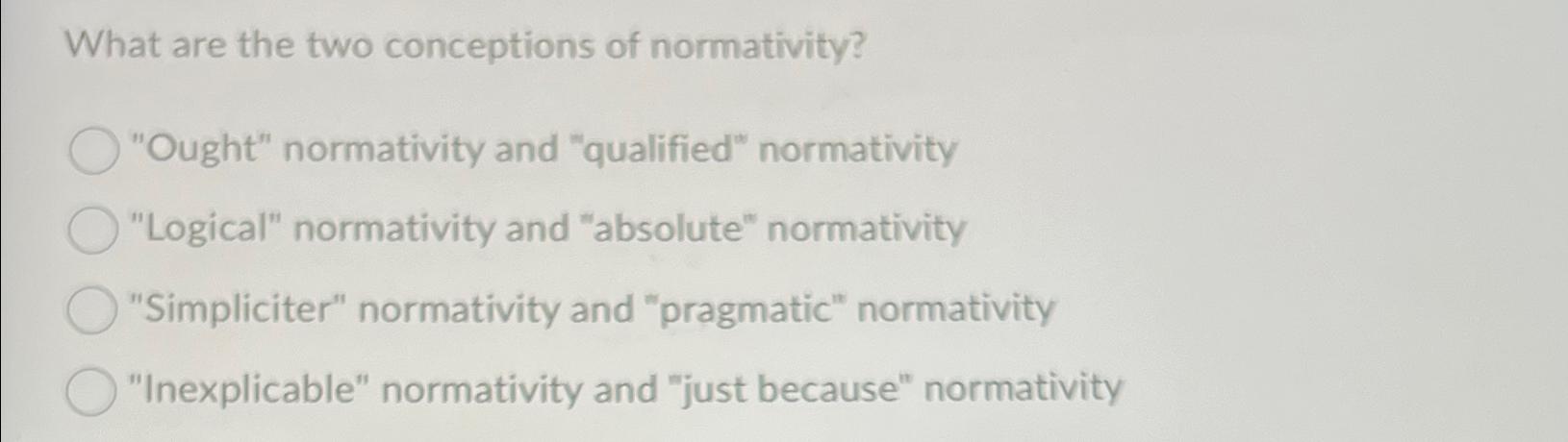 Solved What are the two conceptions of normativity?"Ought" | Chegg.com