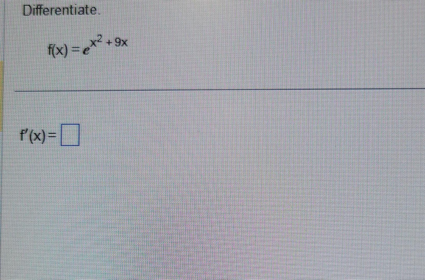 Solved Differentiate. f(x)=ex2+9x | Chegg.com