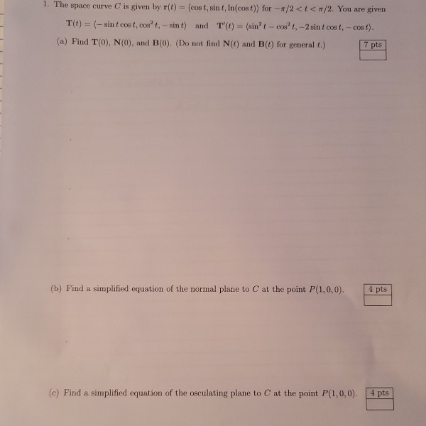Solved 1. The space curve C is given by r(t) = (cos, sint, | Chegg.com