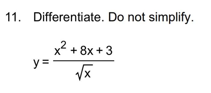 Solved 11. Differentiate. Do not simplify. y=xx2+8x+3 | Chegg.com
