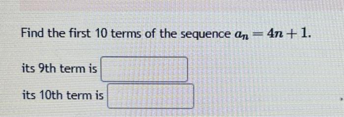 Solved Find the first 10 terms of the sequence an=4n+1 its | Chegg.com