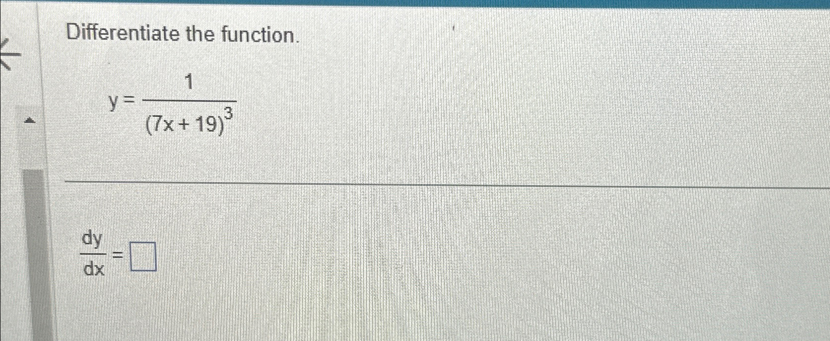 Solved Differentiate the function.y=1(7x+19)3dydx= | Chegg.com