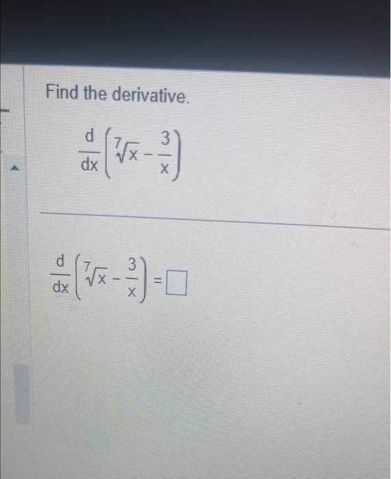 Solved Find the derivative. dxd(7x−x3) dxd(7x−x3)= | Chegg.com