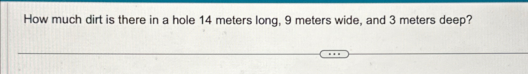 Solved How much dirt is there in a hole 14 ﻿meters long, 9 | Chegg.com