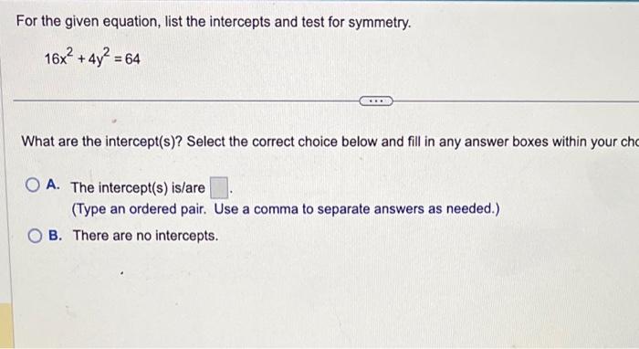 Solved For the given equation, list the intercepts and test | Chegg.com
