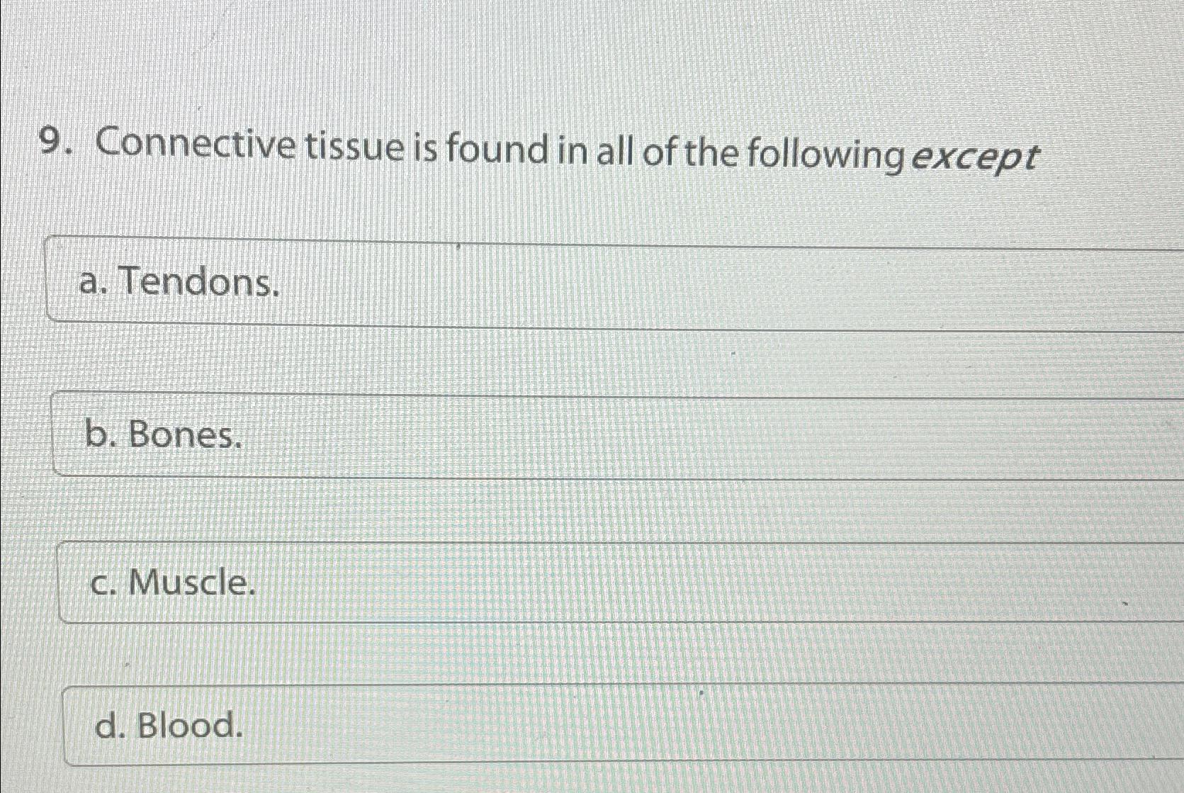 Solved Connective tissue is found in all of the following | Chegg.com