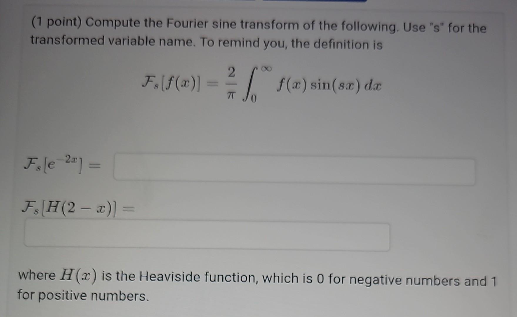 Solved (1 point) Compute the Fourier sine transform of the | Chegg.com
