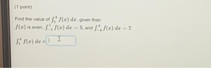 Solved (1 point) Find the value of f(x) dx, given than f(x) | Chegg.com