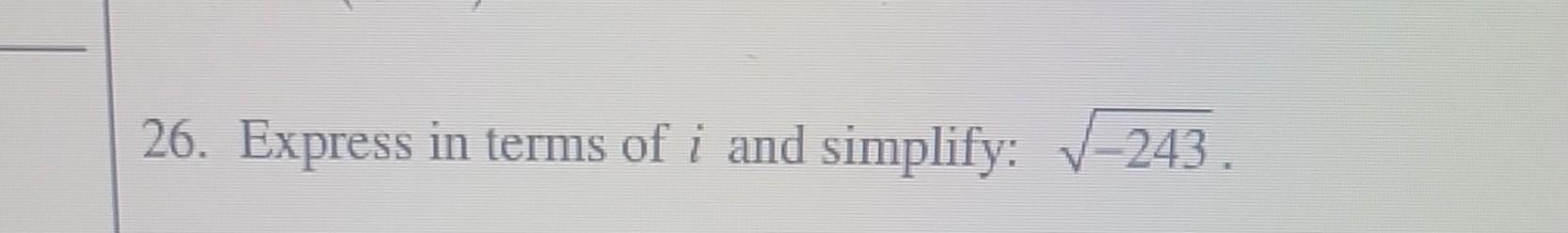 Solved 26. Express in terms of i and simplify: −243. | Chegg.com