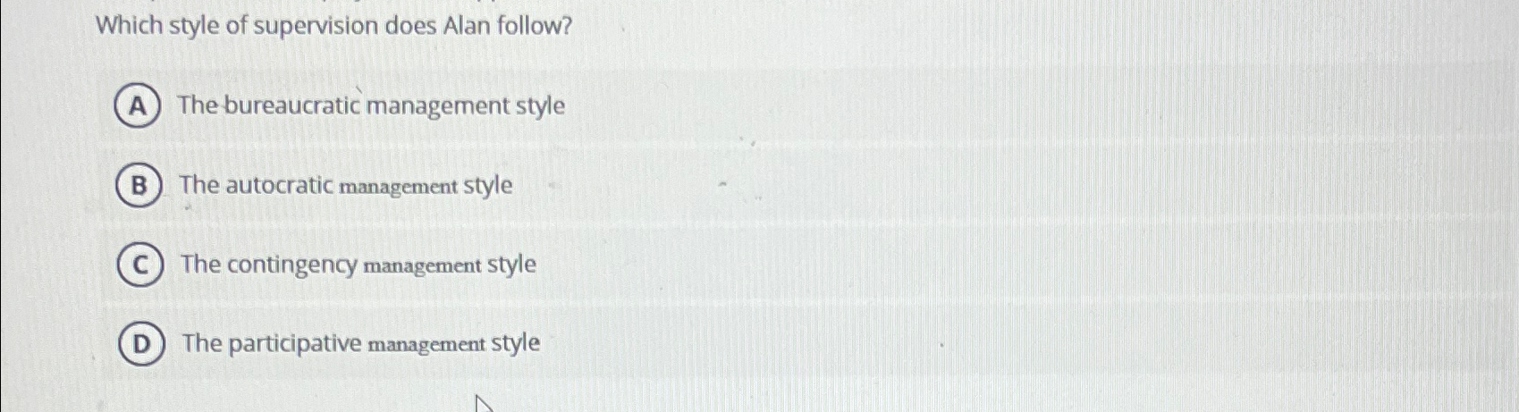 Solved Which style of supervision does Alan follow?The | Chegg.com