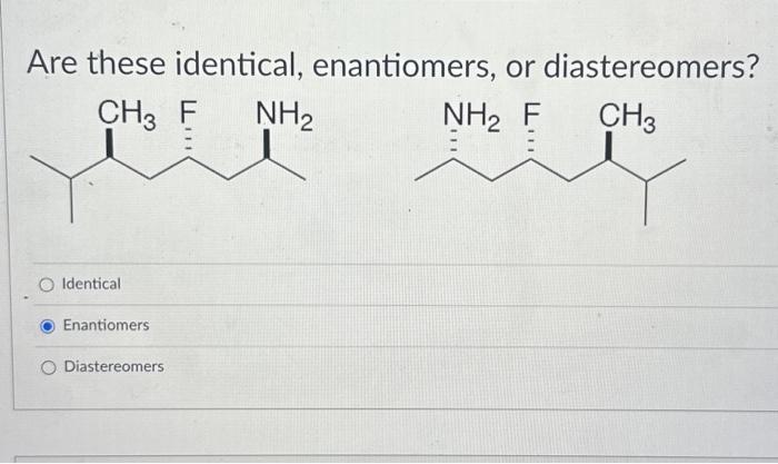 Solved Are these identical, enantiomers, or diastereomers? | Chegg.com
