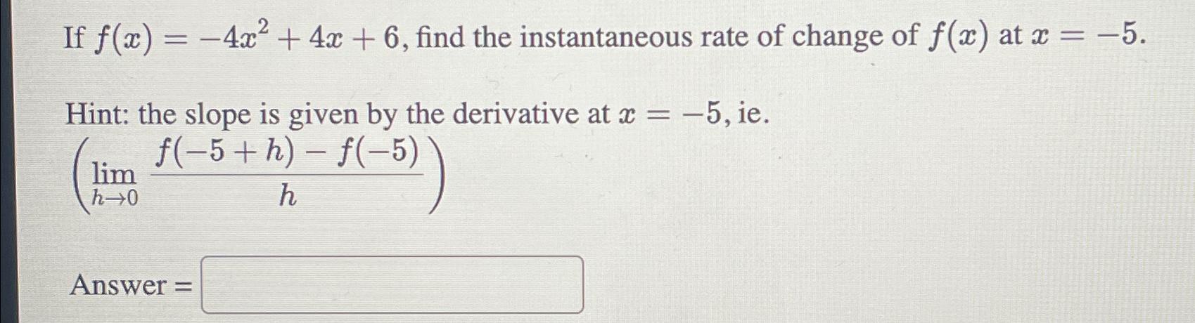 Solved If f(x)=-4x2+4x+6, ﻿find the instantaneous rate of | Chegg.com
