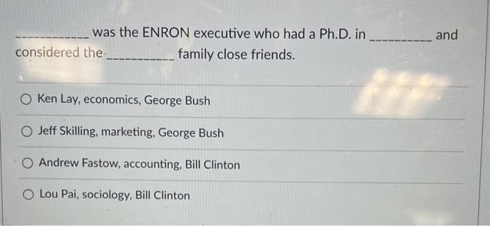 Solved was the ENRON executive who had a Ph.D. in and | Chegg.com