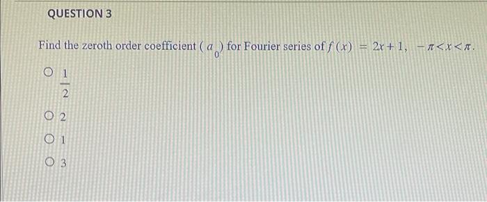 Solved Find the zeroth order coefficient (a0) for Fourier | Chegg.com