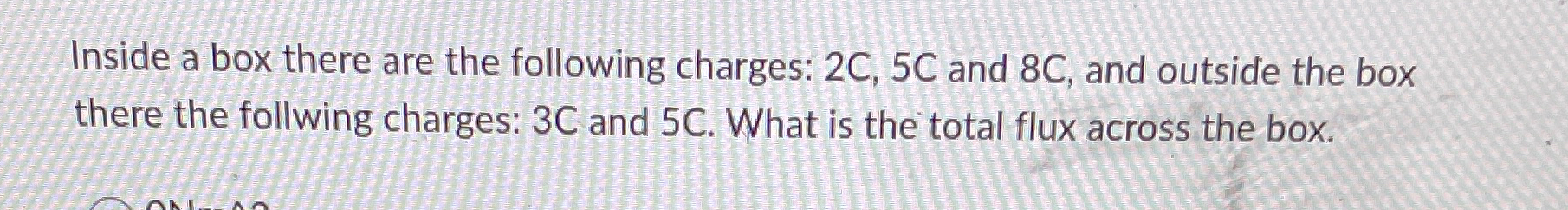 Solved Inside a box there are the following charges: 2C,5C | Chegg.com