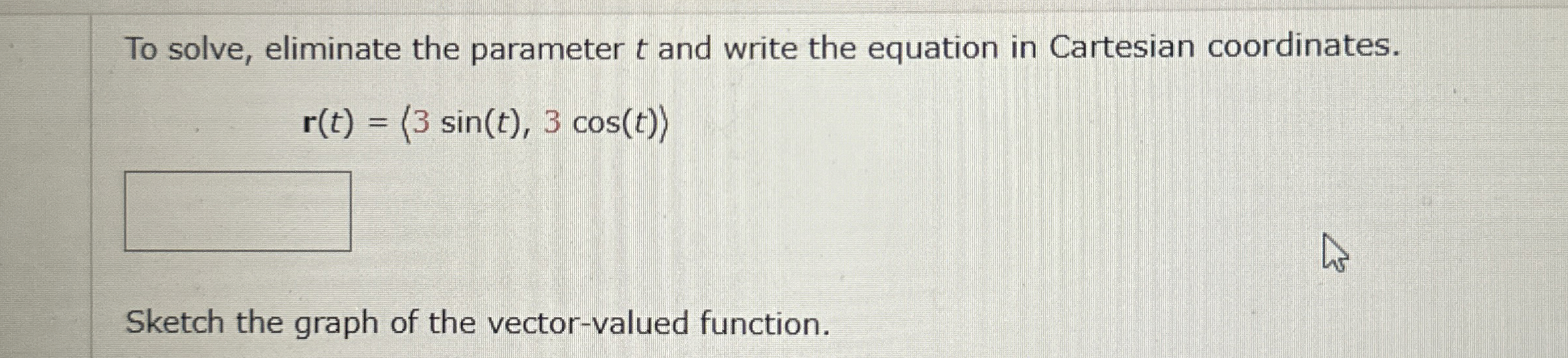 Solved To solve, eliminate the parameter t ﻿and write the | Chegg.com
