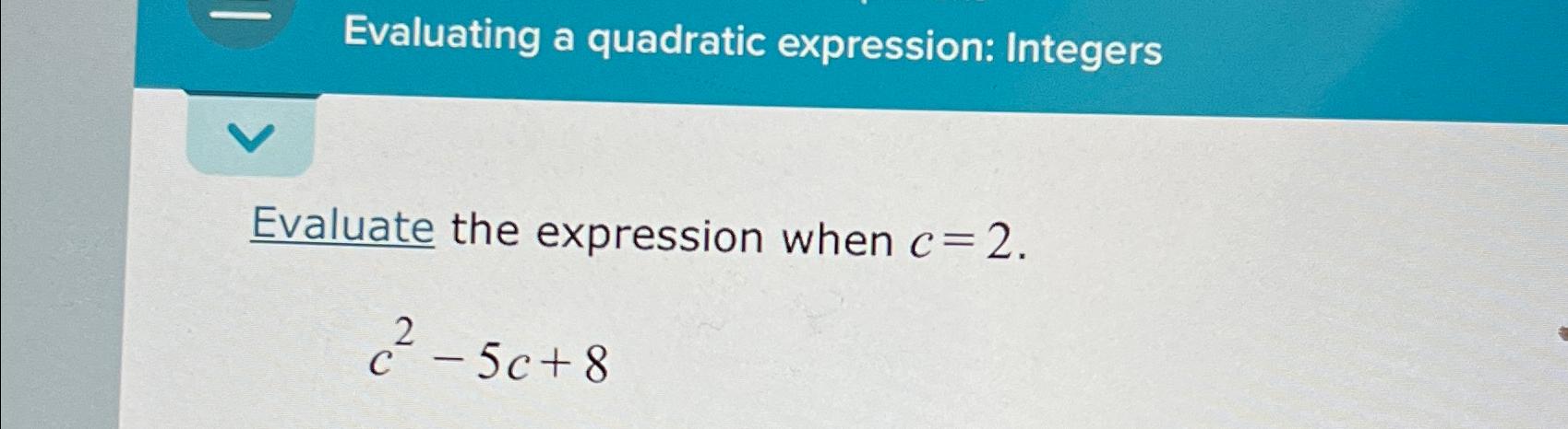 Solved Evaluating a quadratic expression: IntegersEvaluate | Chegg.com