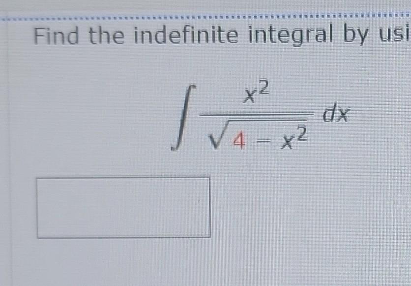 Solved Find the indefinite integral by usi ∫4−x2x2dx | Chegg.com