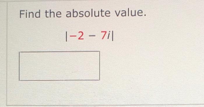 Solved Find the absolute value. 1-2 - 7i| | Chegg.com