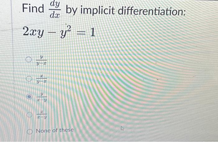Solved Find dxdy by implicit differentiation: 2xy−y2=1 | Chegg.com