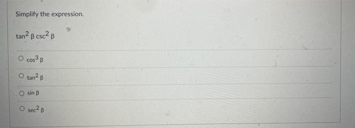Solved Simplify the expression. tan2B csc B cos O tan2 B sin | Chegg.com