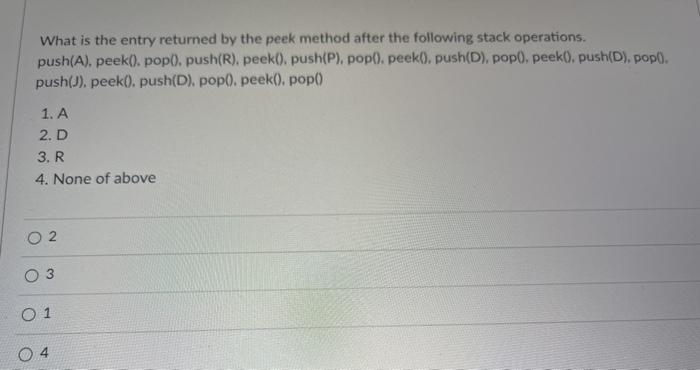 Solved What is the entry returned by the peek method after | Chegg.com