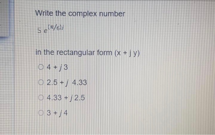 Solved Write the complex number e in the rectangular form (X | Chegg.com