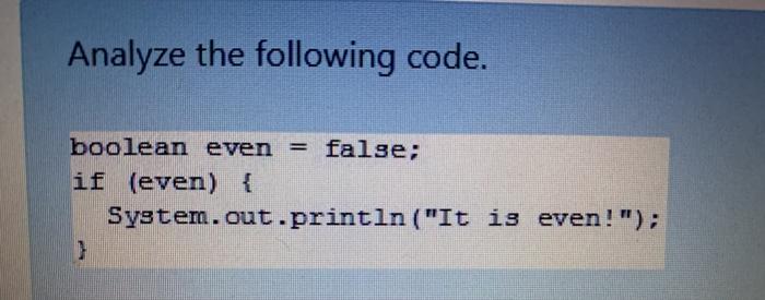 Solved Analyze the following code. boolean even false; if | Chegg.com