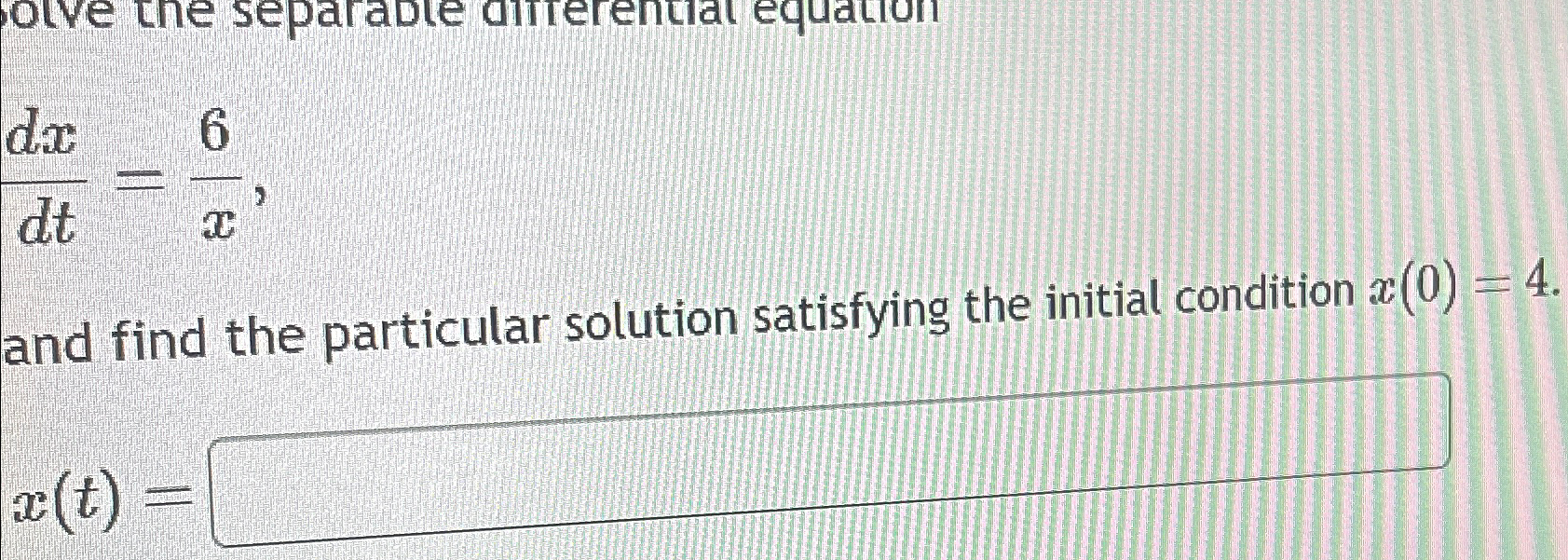 Solved dxdt=6xand find the particular solution satisfying | Chegg.com